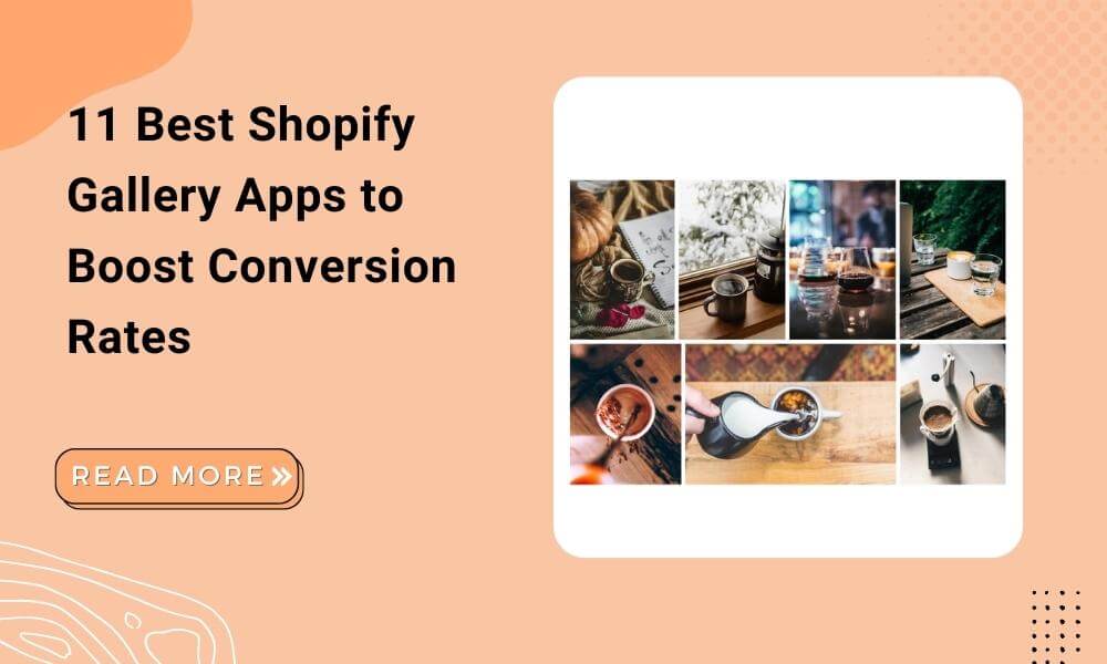 11 Best Shopify Gallery Apps to Drive Sales [2022] - LogBase
